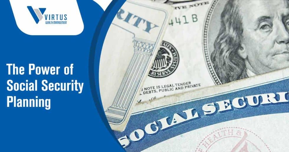 The Power of Social Security Planning | Retirement Planning Strategies