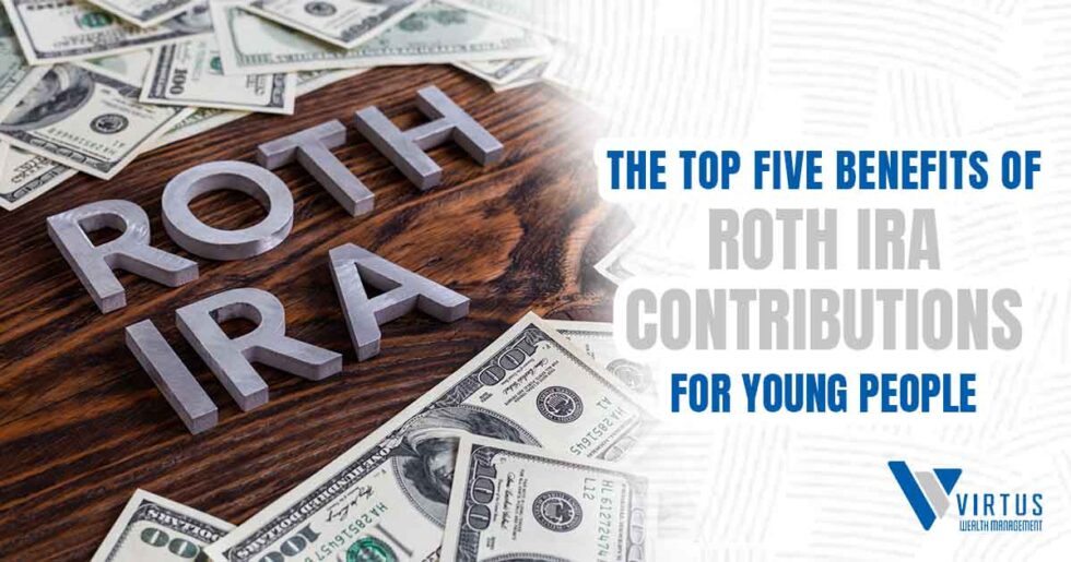 The Top Five Benefits of Roth IRA Contributions for Young People ...